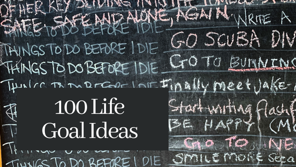 100 Inspiring Life Goal Ideas in 9 Categories - Go Before Green